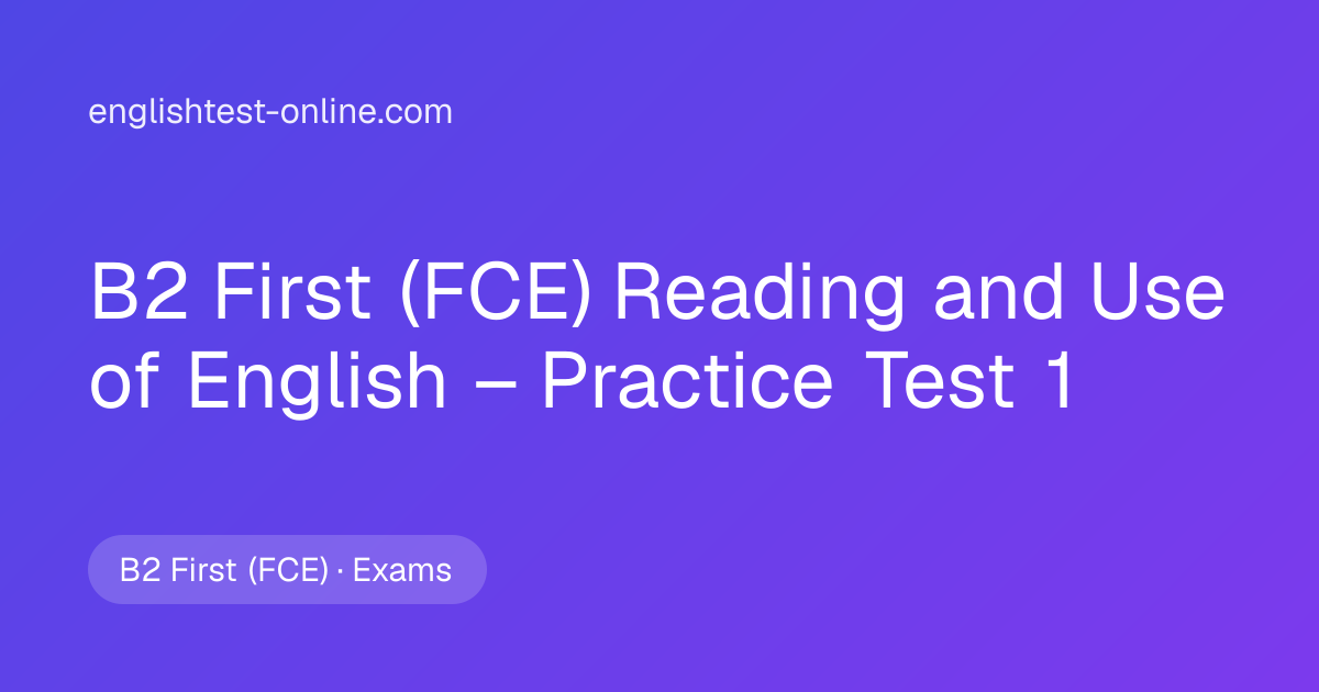 B2 First (FCE) Reading and Use of English Practice Test 1 — Free Online ...