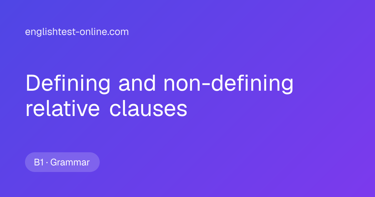 Defining and Non-Defining Relative Clauses Exercises | englishtest ...