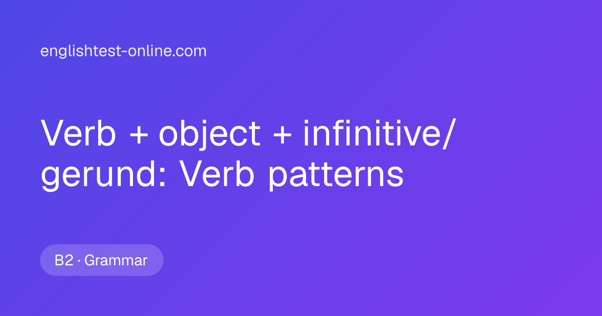Verb Patterns Exercises: Infinitive or Gerund? | englishtest-online.com