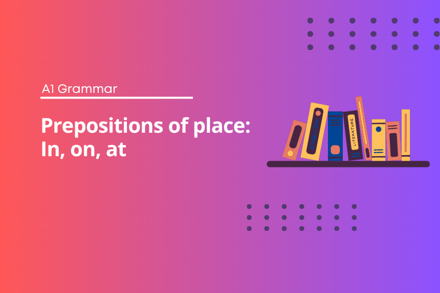 Prepositions of Place: In, On, At - A1 English Grammar Exercises