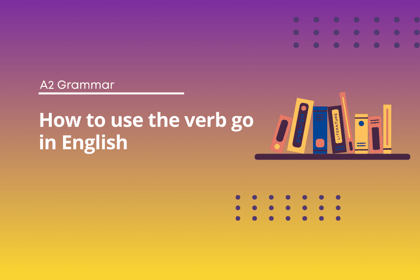 How to Use the Verb Go in English A2 - Easy Examples