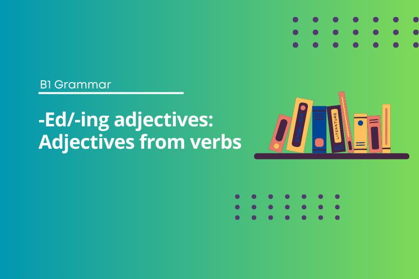 -Ed and -Ing Adjectives Exercises – B1 Grammar Test