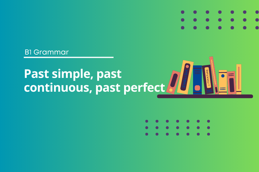 Past Simple, Continuous, Perfect B1 Exercises and Test