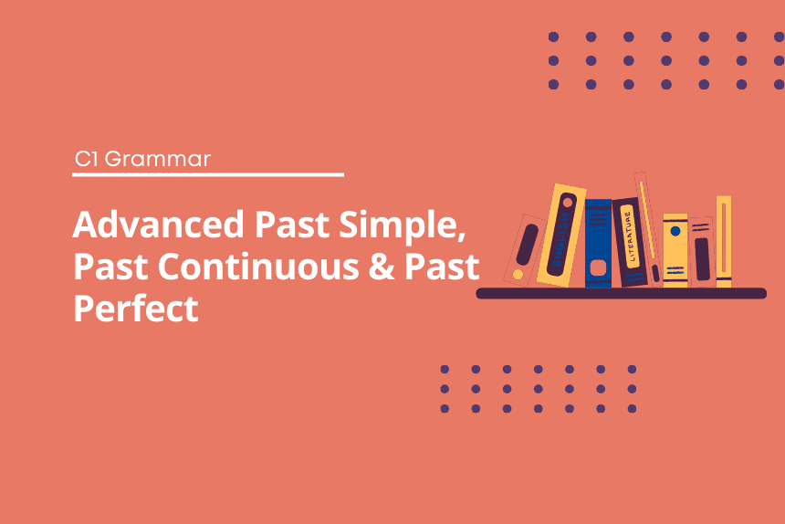 Advanced Past Tenses (Past Simple, Continuous, Perfect)