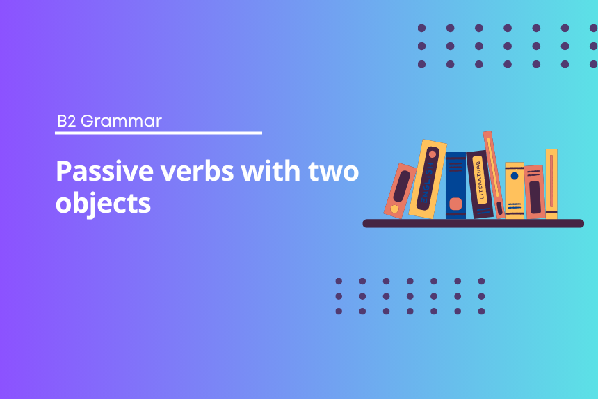 Passive Verbs with Two Objects Exercises