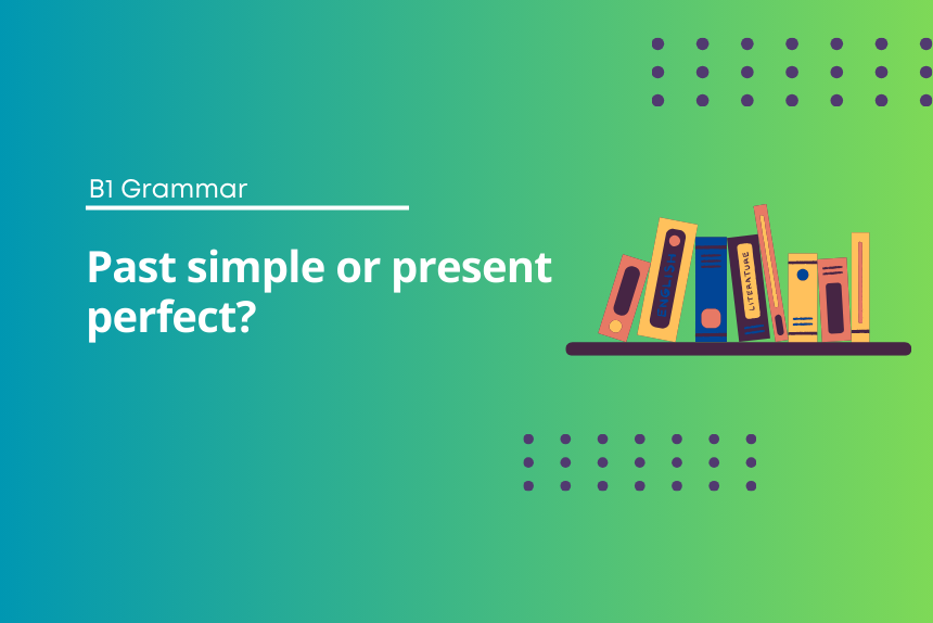 Past Simple or Present Perfect B1 Exercises and Test Quiz