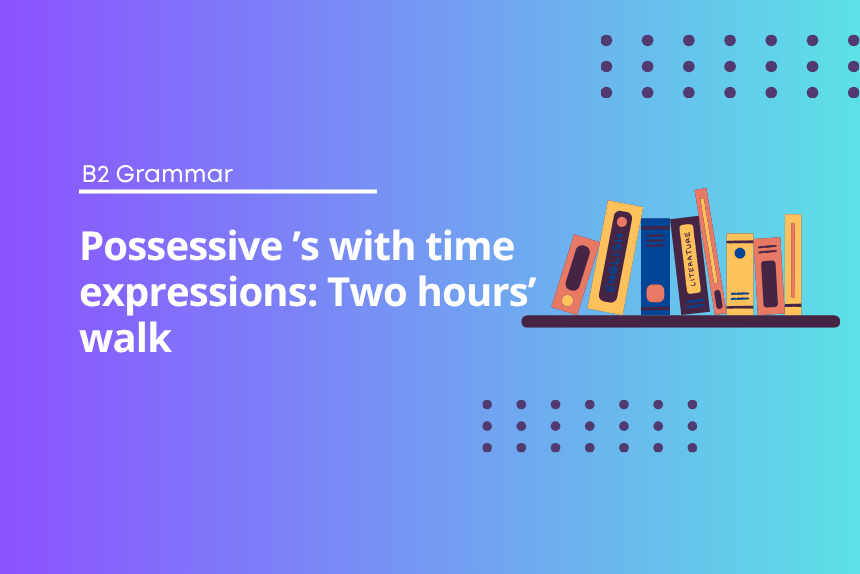 B2 English Exercises: Possessive ’s with Time Expressions