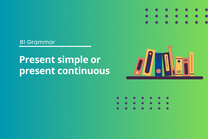 Present Simple or Present Continuous Test B1