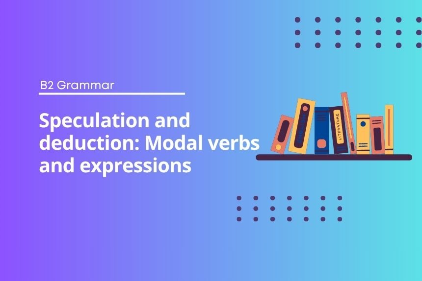 B2 Speculation & Deduction Exercises with Modal Verbs