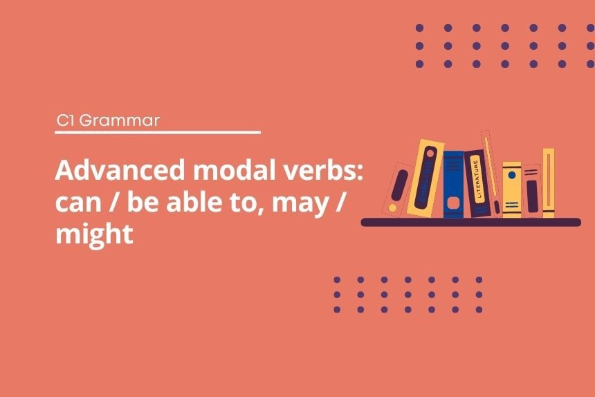 C1 Advanced Modal Verbs Exercises: Can, May & Might