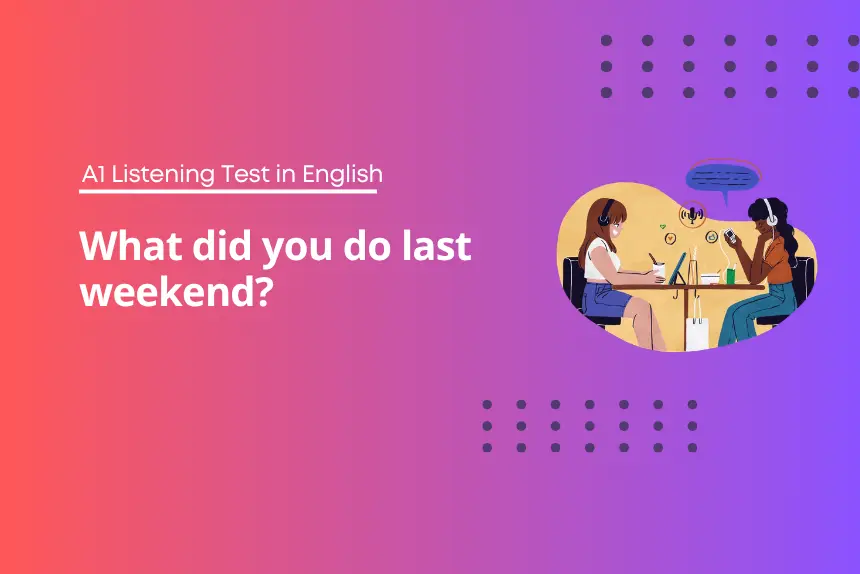 What did you do last weekend? (Past simple) - A1 Listening Test in English